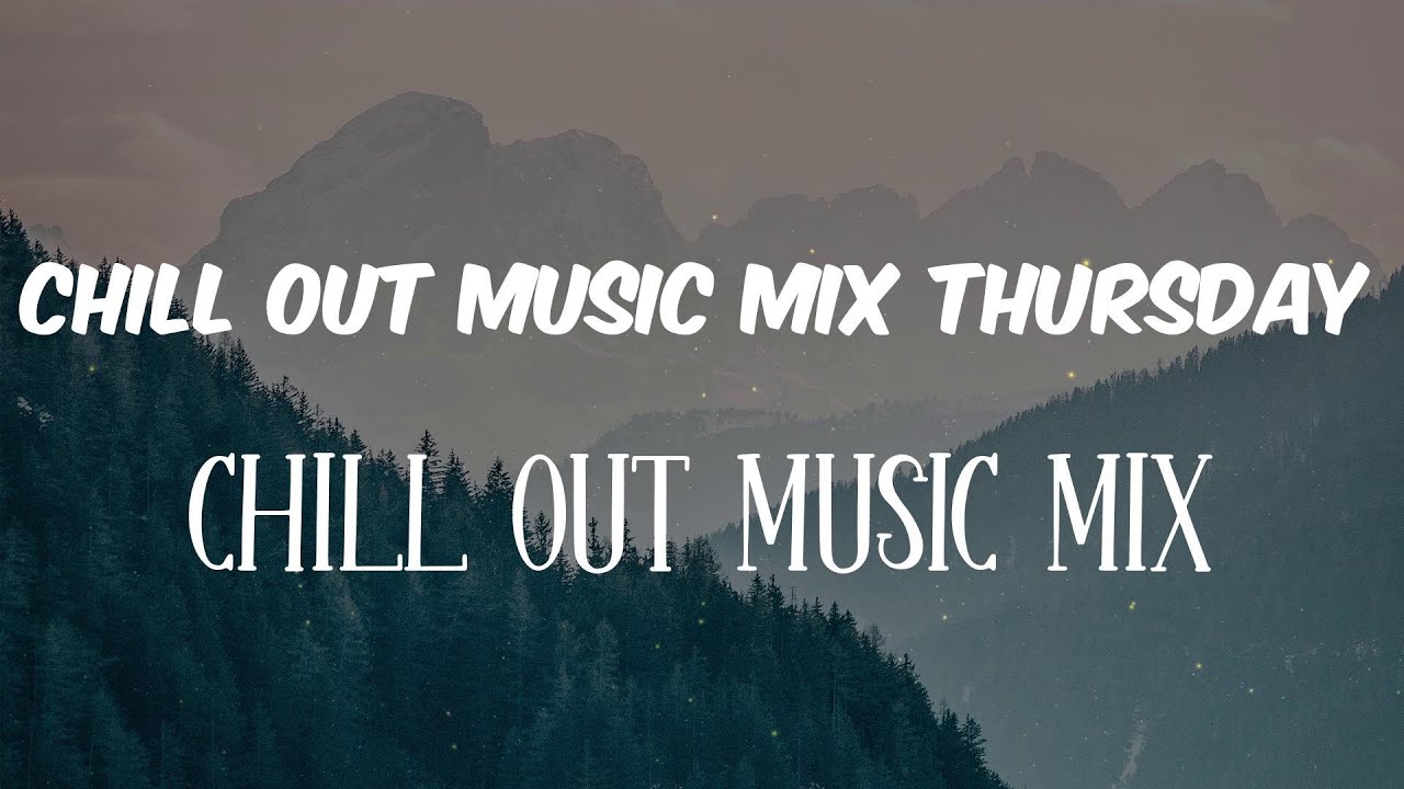 Thursday Chill Vibes | chill out music mix - YouTube