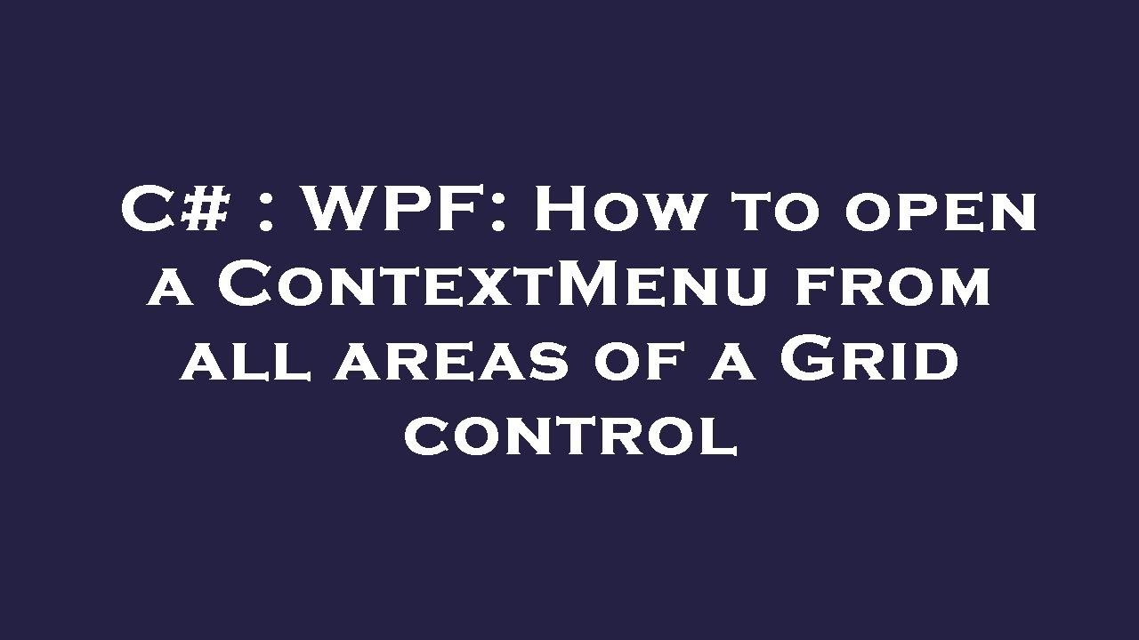 C Wpf How To Open A Contextmenu From All Areas Of A Grid Control 7361