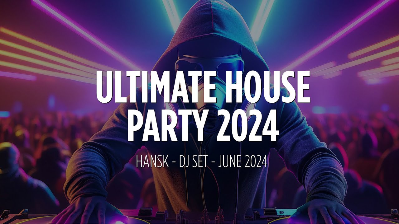 Ultimate House Party 2024 - House Music Dj Set 2024 - YouTube