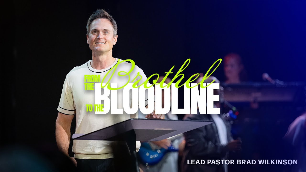 From the Brothel to the Bloodline | Pastor Brad Wilkinson | Christian ...
