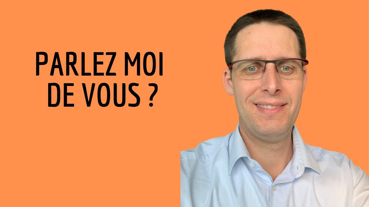Comment répondre à la question : "parlez moi de vous / présentez vous ...