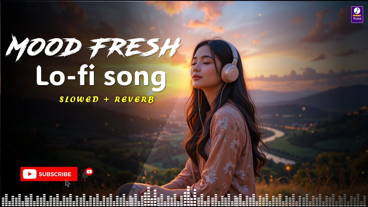 Mood Fresh Lo-fi Song | Mind Fresh Lo-fi Song | Lo-Fi Song | Slowed and ...