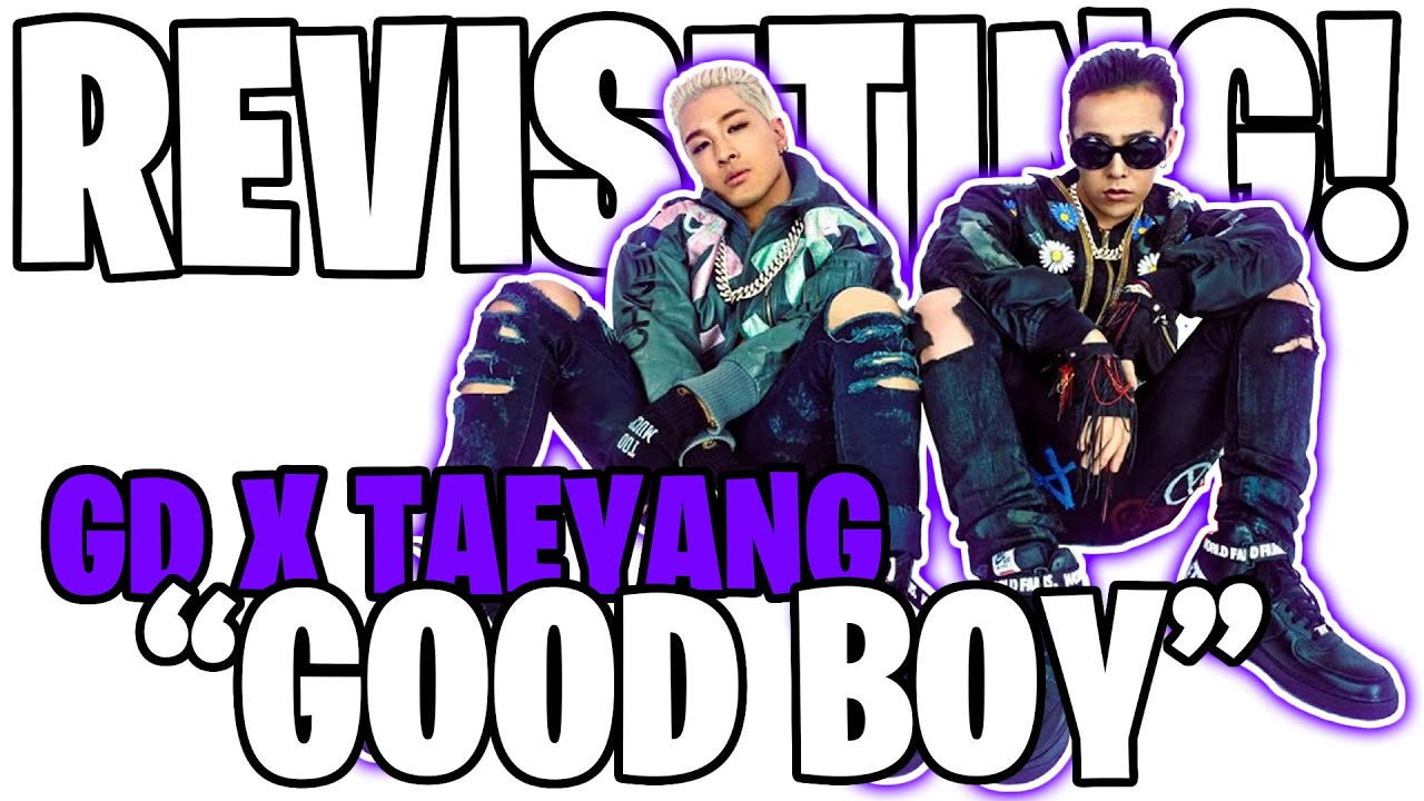 REVISITING GD X TAEYANG "GOOD BOY" MV AND LIVE!!! - YouTube