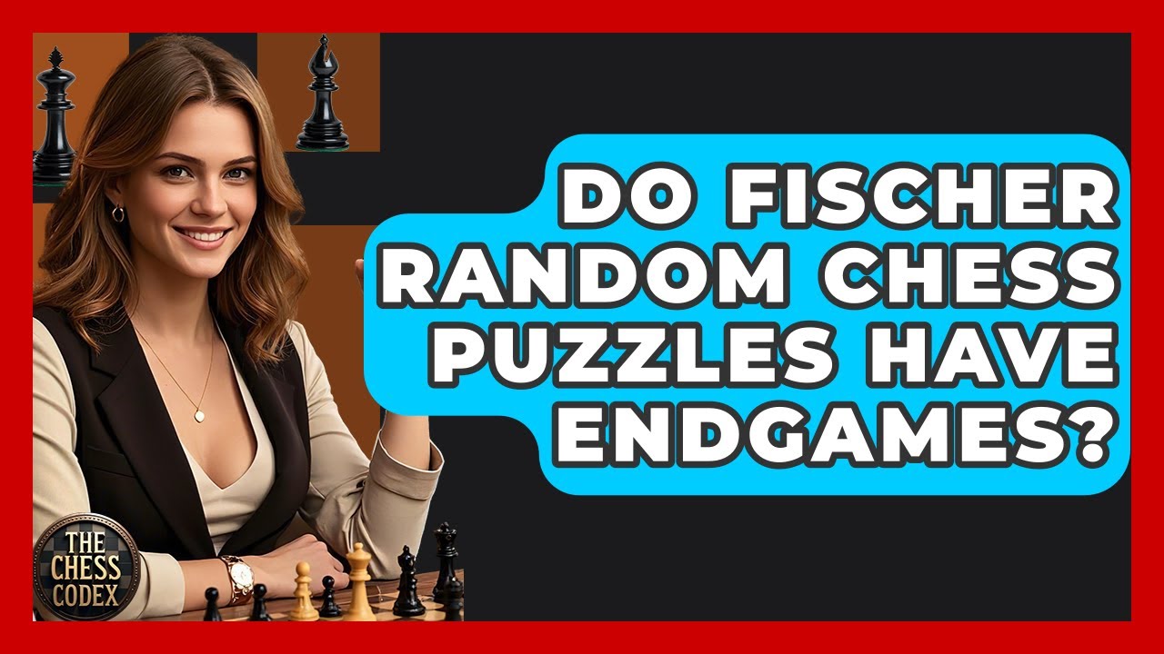 Do Fischer Random Chess Puzzles Have Endgames? - The Chess Codex - YouTube