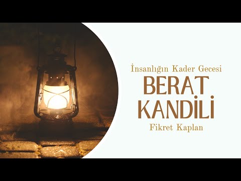 İnsanlığın Kader Gecesi : Beraat Kandili | Fikret Kaplan