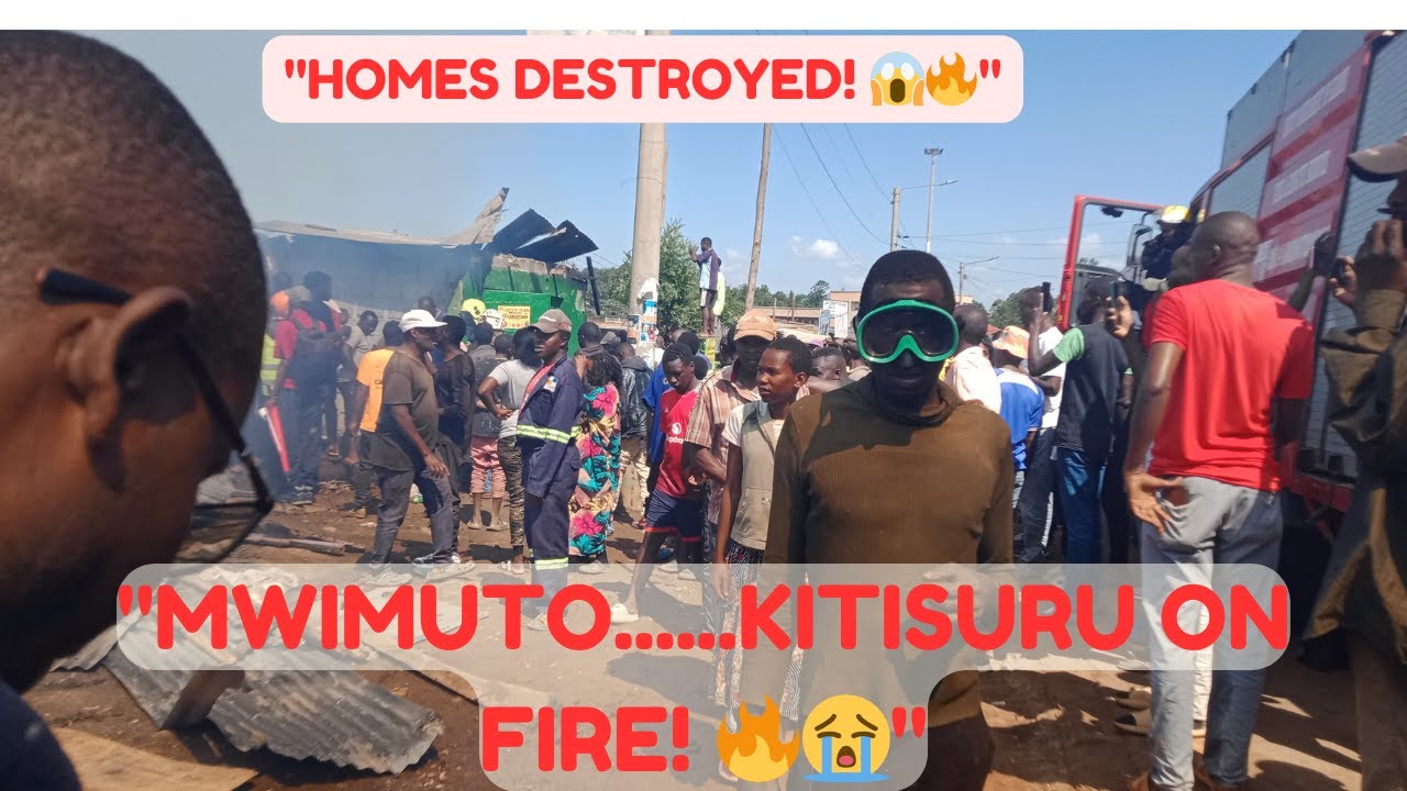 "BREAKING NEWS: Kitusuru Residents Left Homeless After Devastating Fire ...