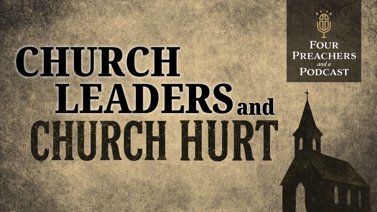 “Church Leaders and Church Hurt” (Four Preachers and a Podcast S5E2 ...