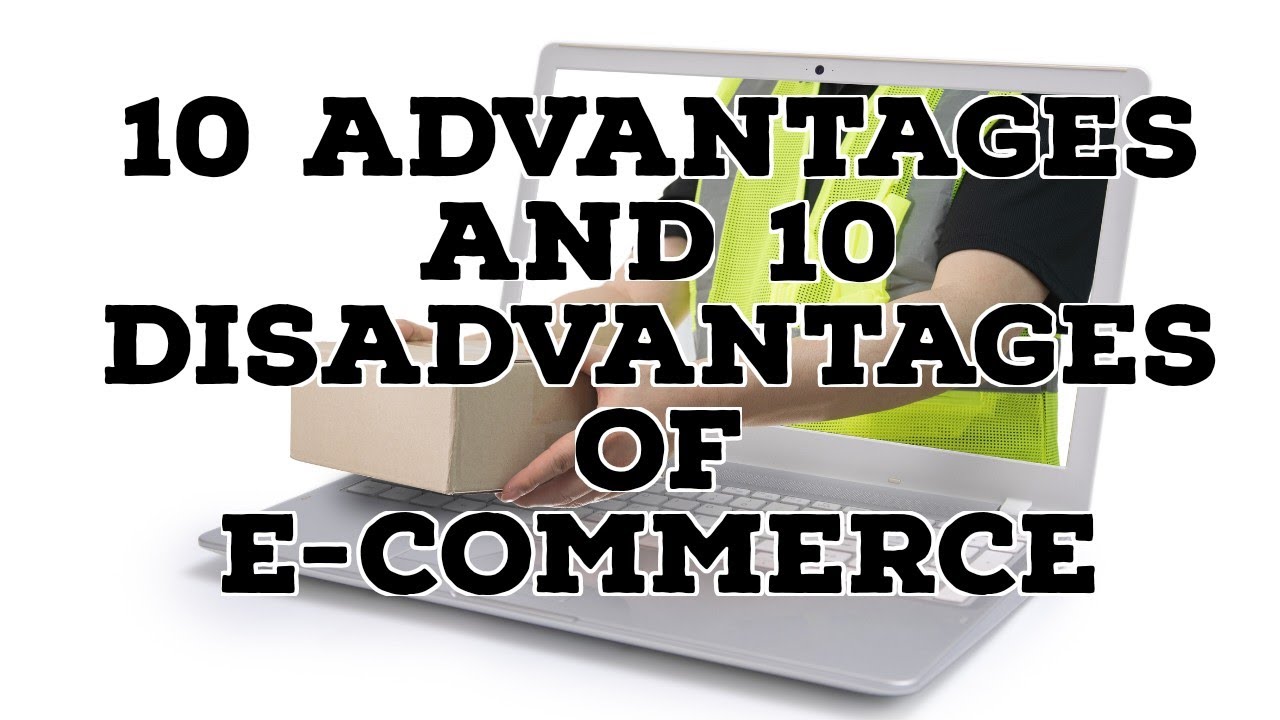 10 ADVANTAGES AND 10 DISADVANTAGES OF E COMMERCE - YouTube