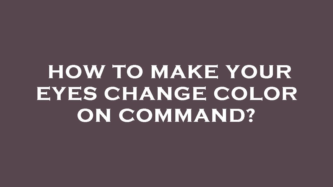 How to make your eyes change color on command? - YouTube