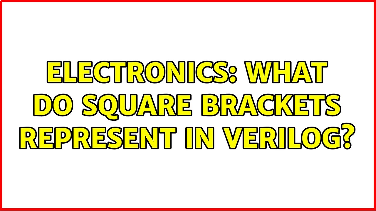 Electronics What Do Square Brackets Represent In Verilog 2 Solutions Electronics What Do Square Brackets Represent In Verilog 2 Solutions