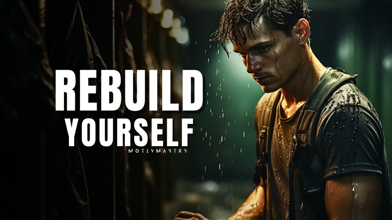 REBUILD YOURSELF : The Unstoppable Journey of a Broken Soul" - YouTube