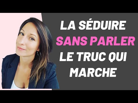 Comment SÉDUIRE une FEMME sans PARLER ??