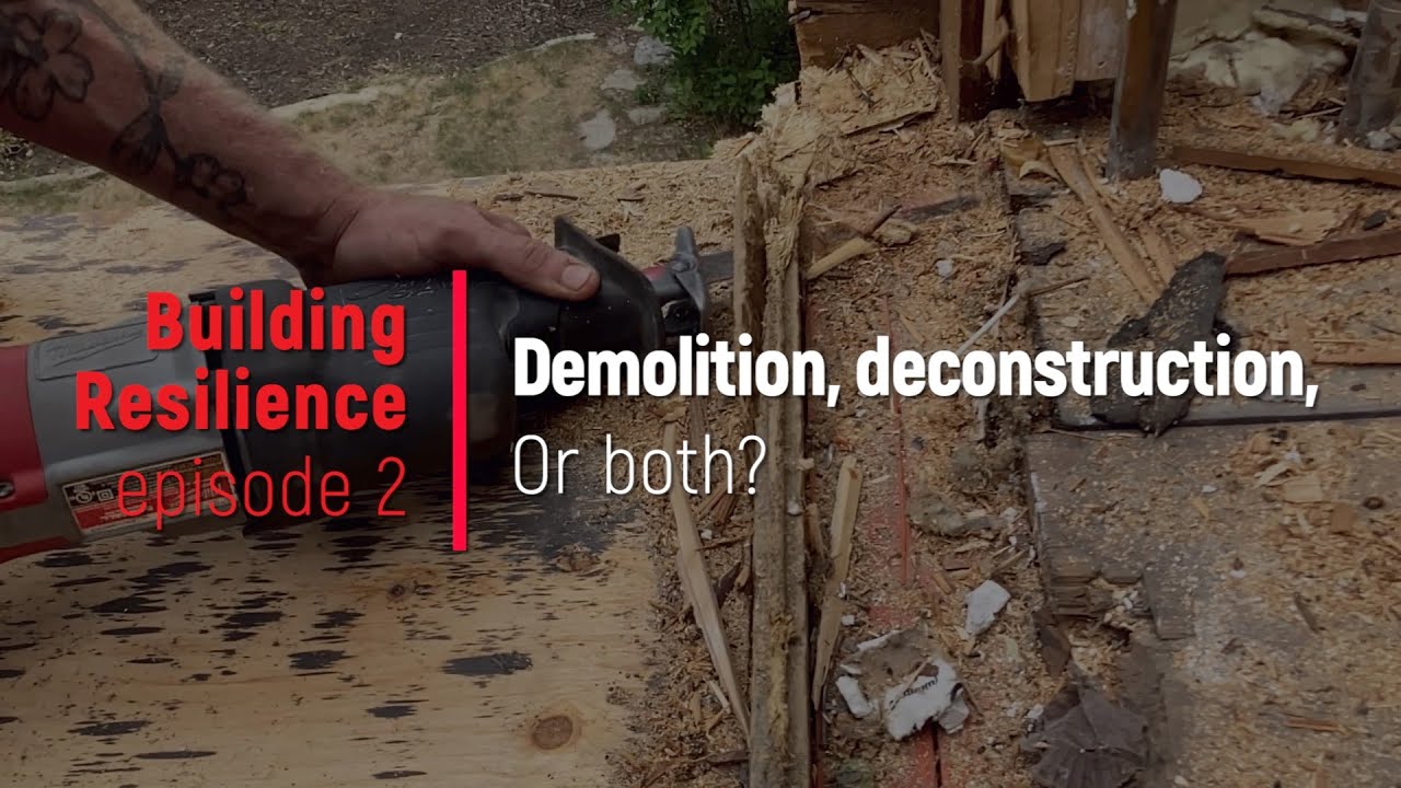 Demolition vs Deconstruction: Building RESILIENCE (episode 2) - YouTube