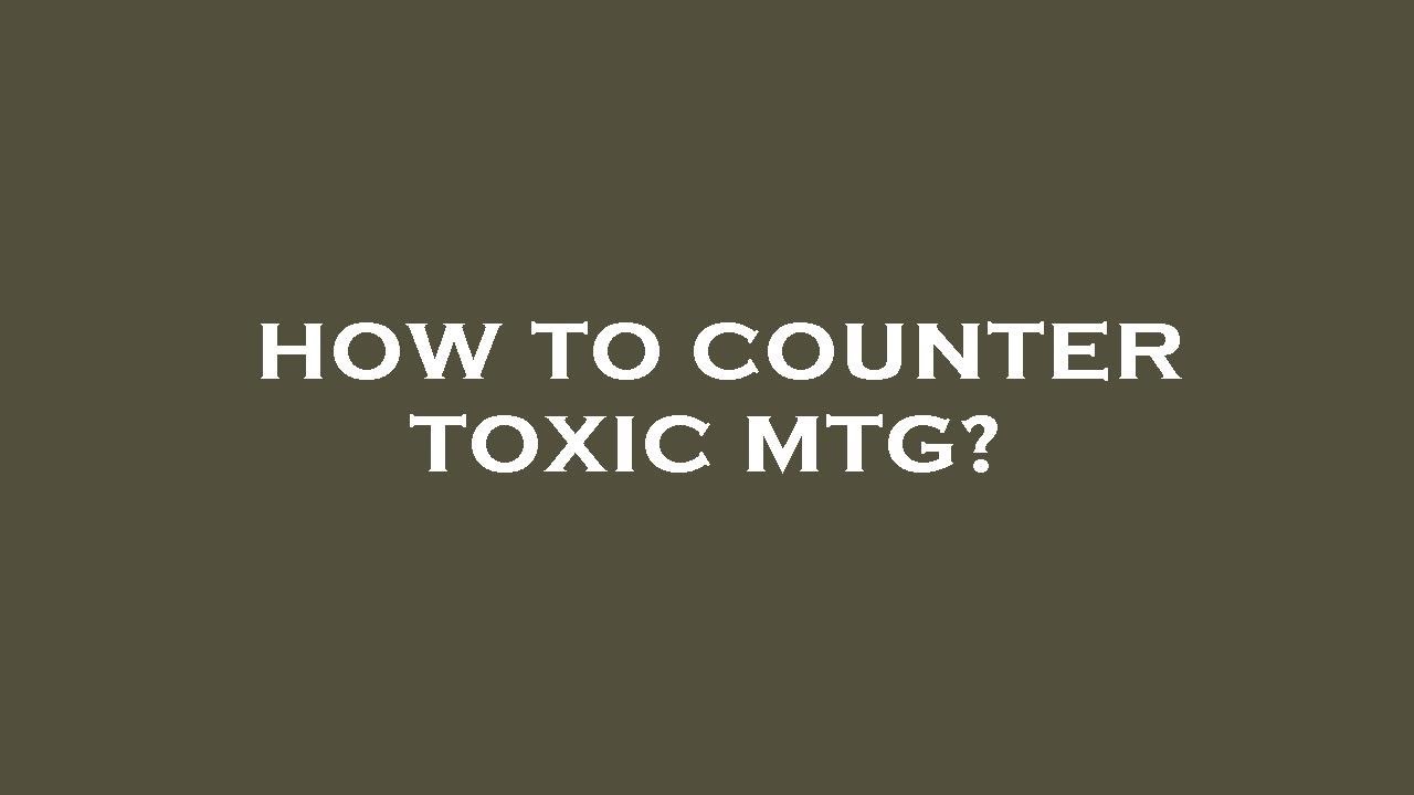 How to counter toxic mtg? - YouTube