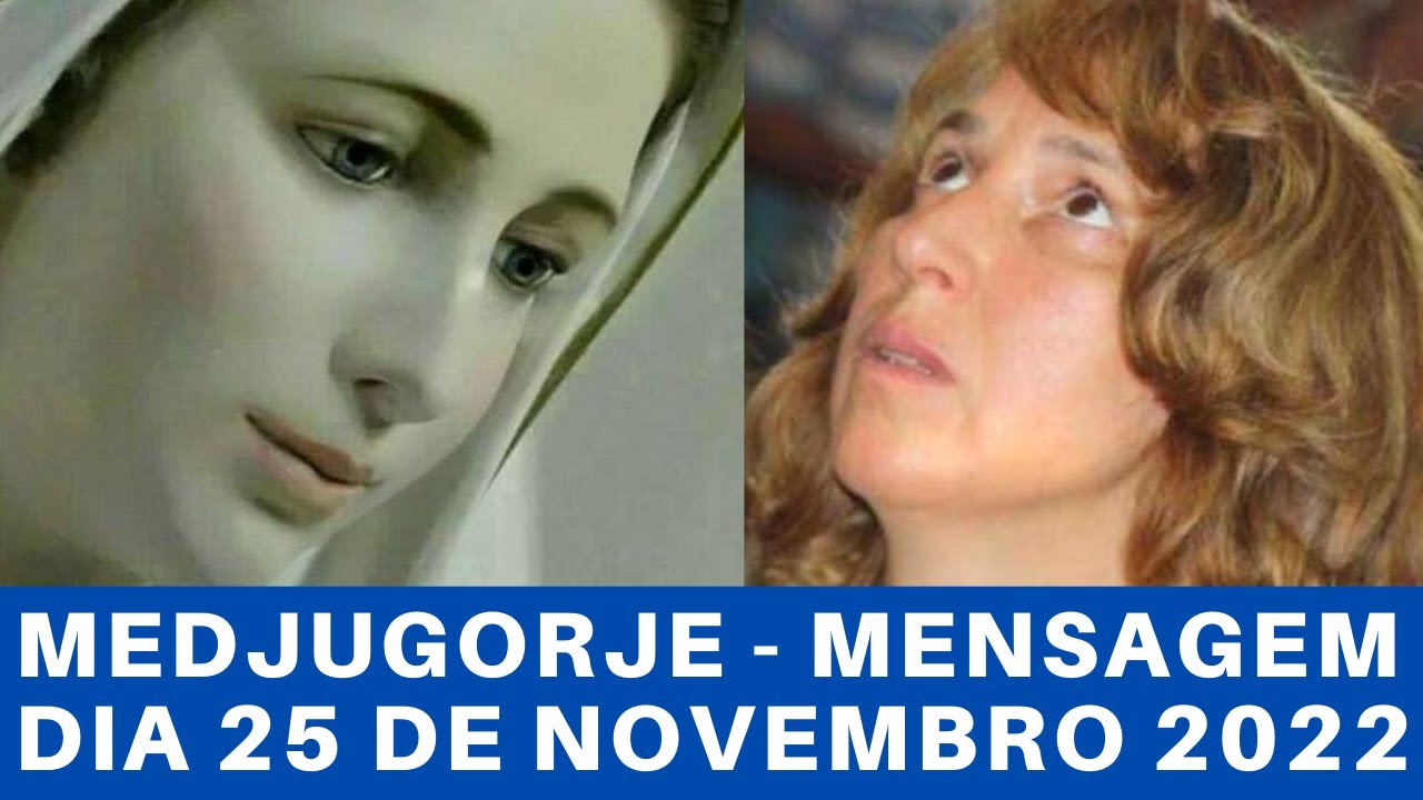 MEDJUGORJE – MENSAGEM DIA 25 DE NOVEMBRO 2022 através de Marija ...
