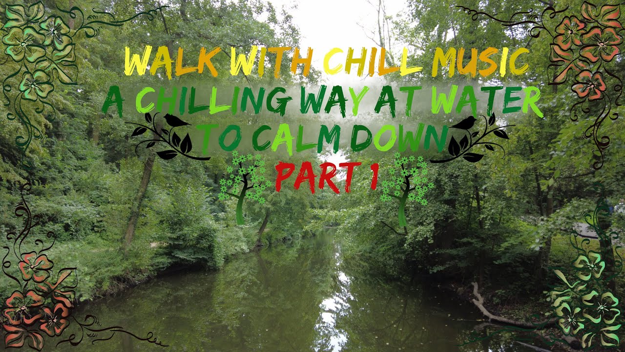 Nature Walk with Chill Music - Part 1:Chilling Water Way to Calm Down💦 ...