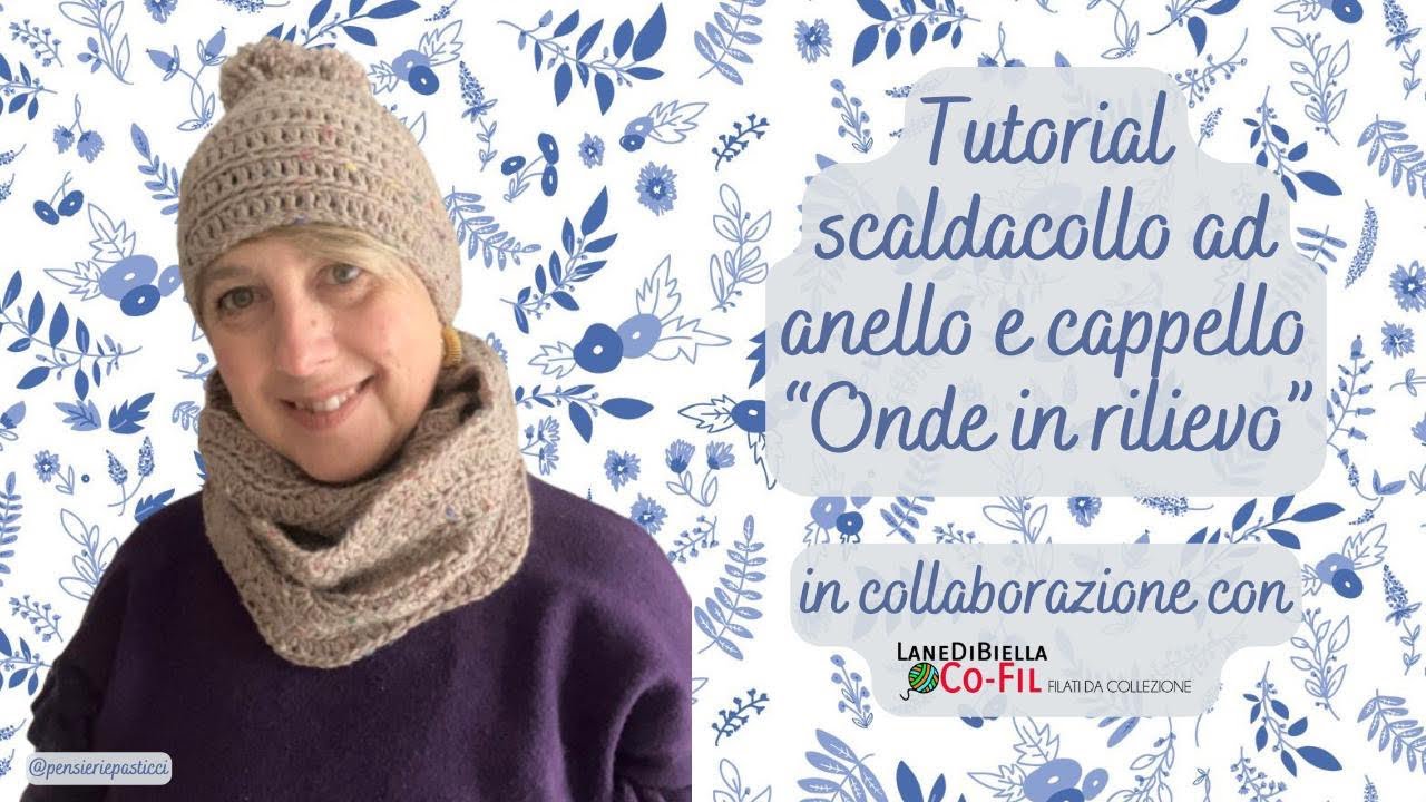 Tutorial scaldacollo e cappello “Onde in rilievo” in collaborazione con Lane di Biella Cofil ...