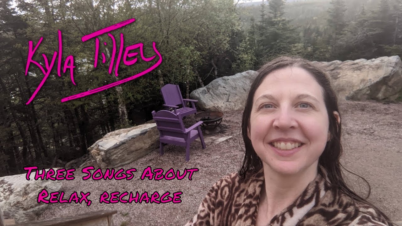 Kyla Tilley sings 3 songs about relaxing and recharging - YouTube