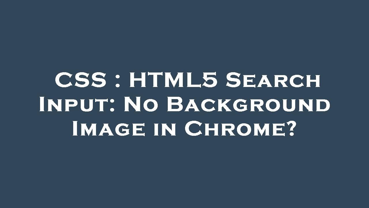 CSS : HTML5 Search Input: No Background Image in Chrome? - YouTube