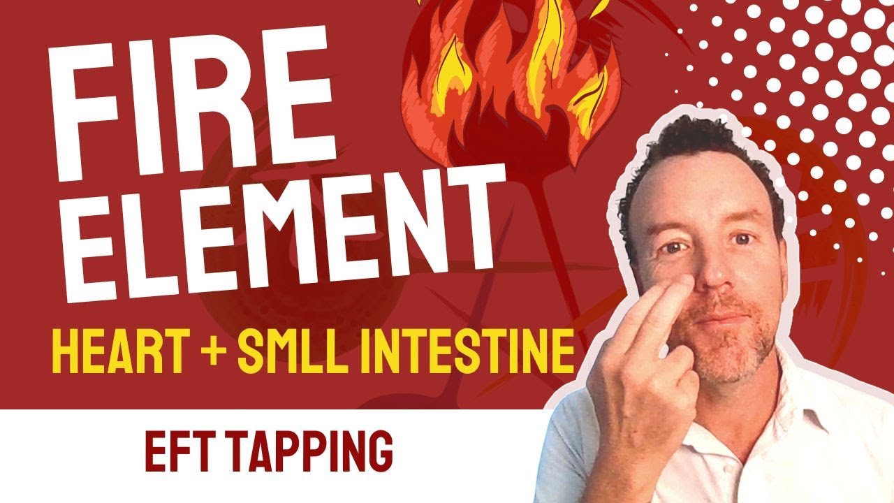 🔥Fire Element: Heart & Small Intestine - EFT Tapping Technique & 5 ...