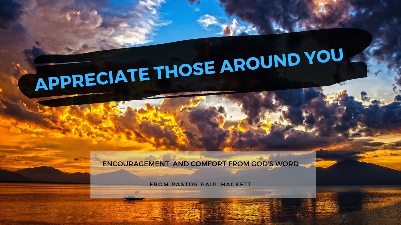 Appreciate Those Around You - YouTube