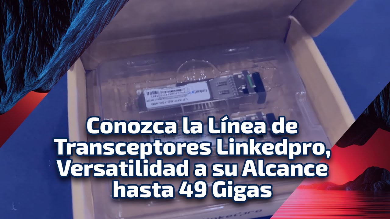 Conozca la Línea de Transceptores Linkedpro, Versatilidad a su Alcance ...