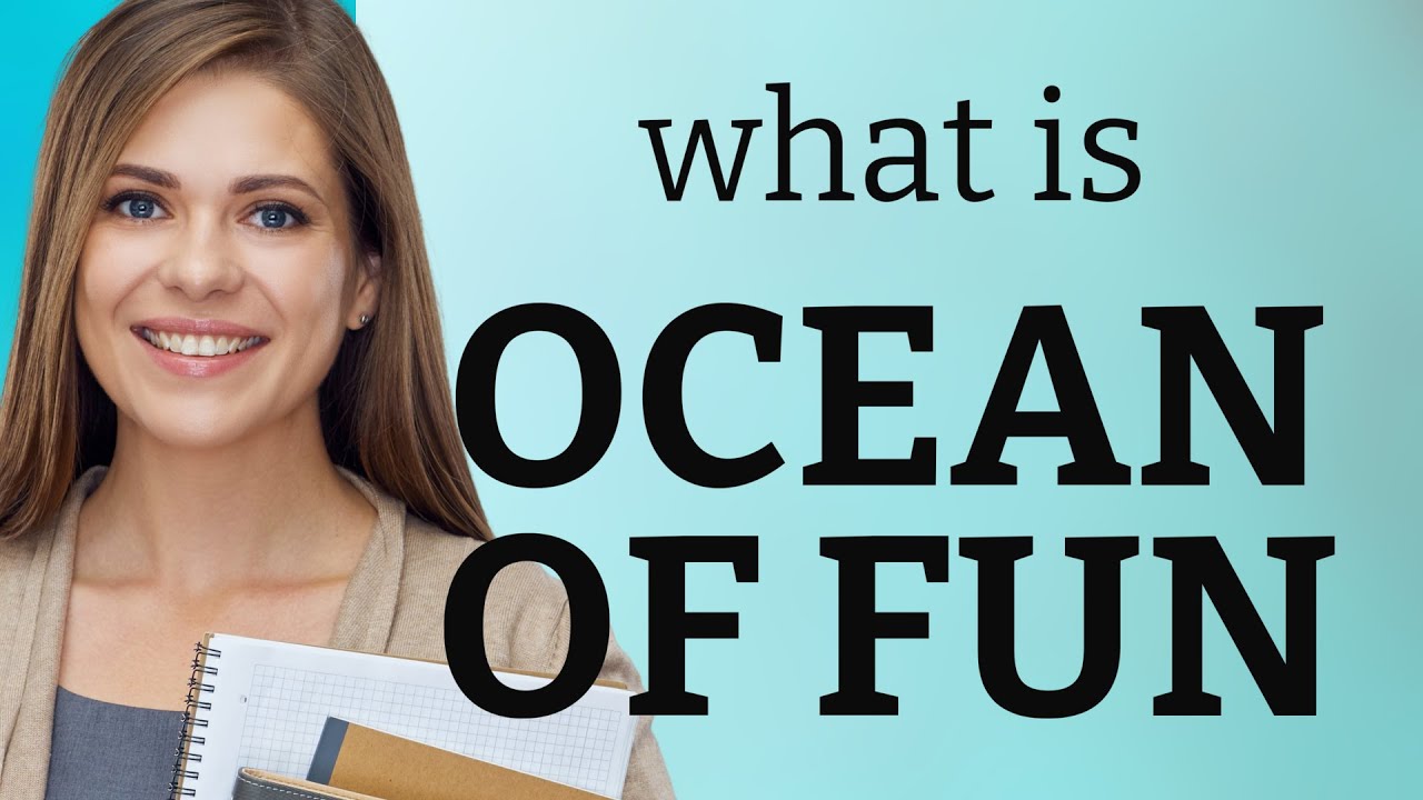 Exploring the Phrase "Ocean of Fun" - YouTube
