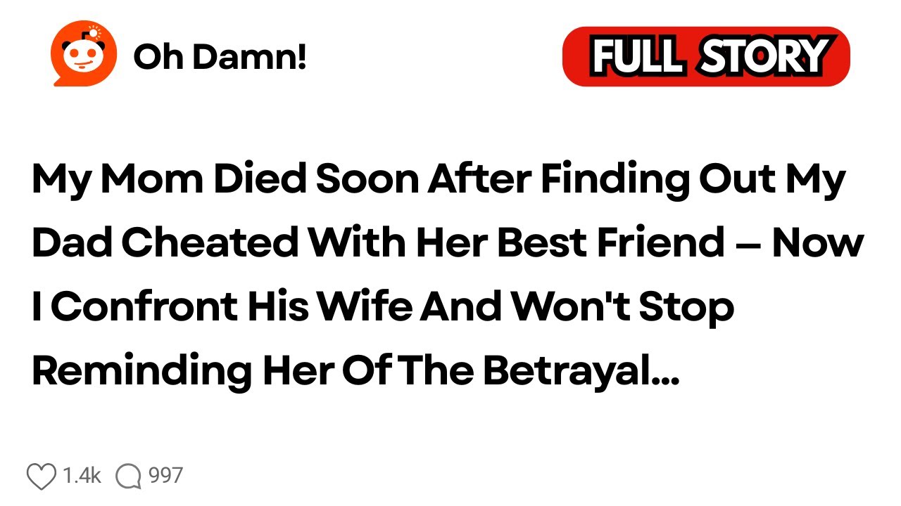 My Mom Died Soon After Finding Out My Dad Cheated With Her Best Friend