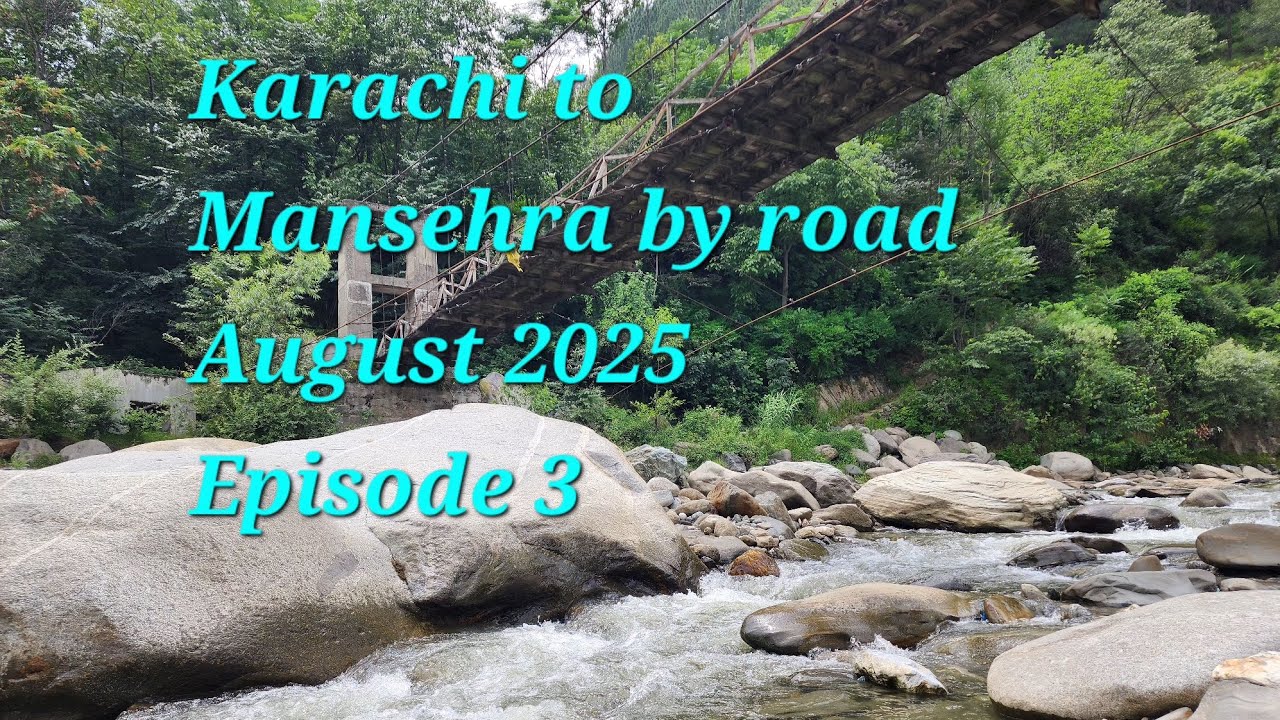 Karachi to Mansehra,Shinkiari,Siran Valley,Dadar,Jabori,Sargodha,Sukur ...
