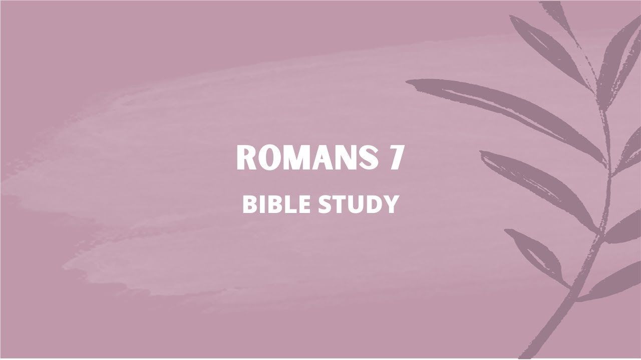 Bible Study || Romans Chapter 7 - YouTube