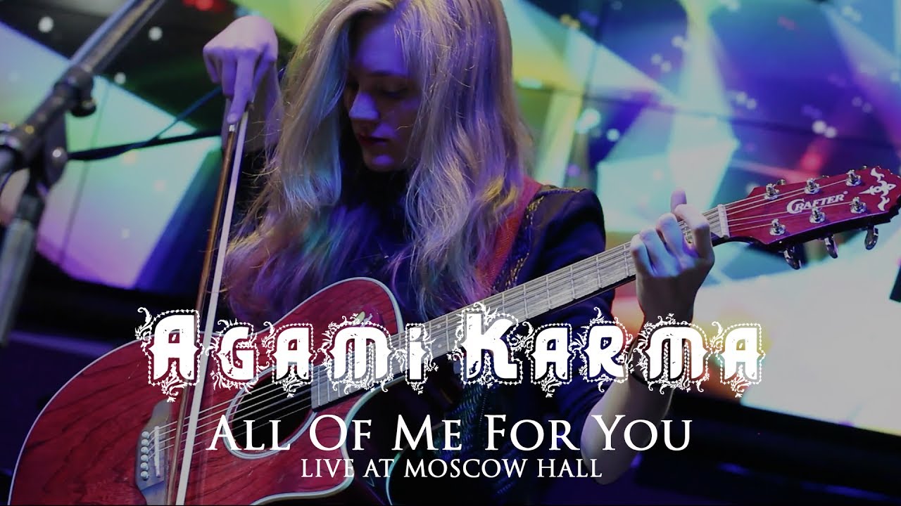 Agami Karma - All Of Me For You @ Live at Moscow Hall 2017 - YouTube