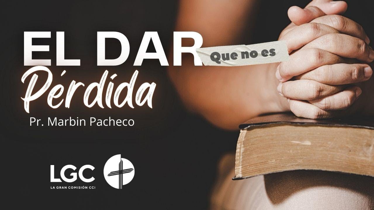 El dar que no es una pérdida | Pr. Marbin Pacheco. - YouTube
