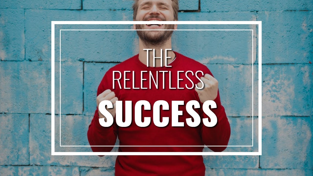 Relentless Success - YouTube