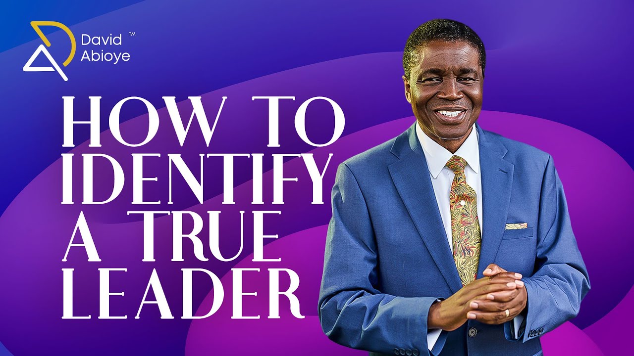 HOW TO IDENTIFY A TRUE LEADER || Bishop David Abioye - YouTube