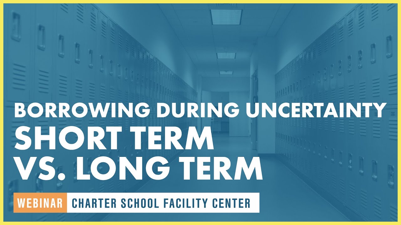 Charter School Facilities: Borrowing Short Term vs Long Term During ...