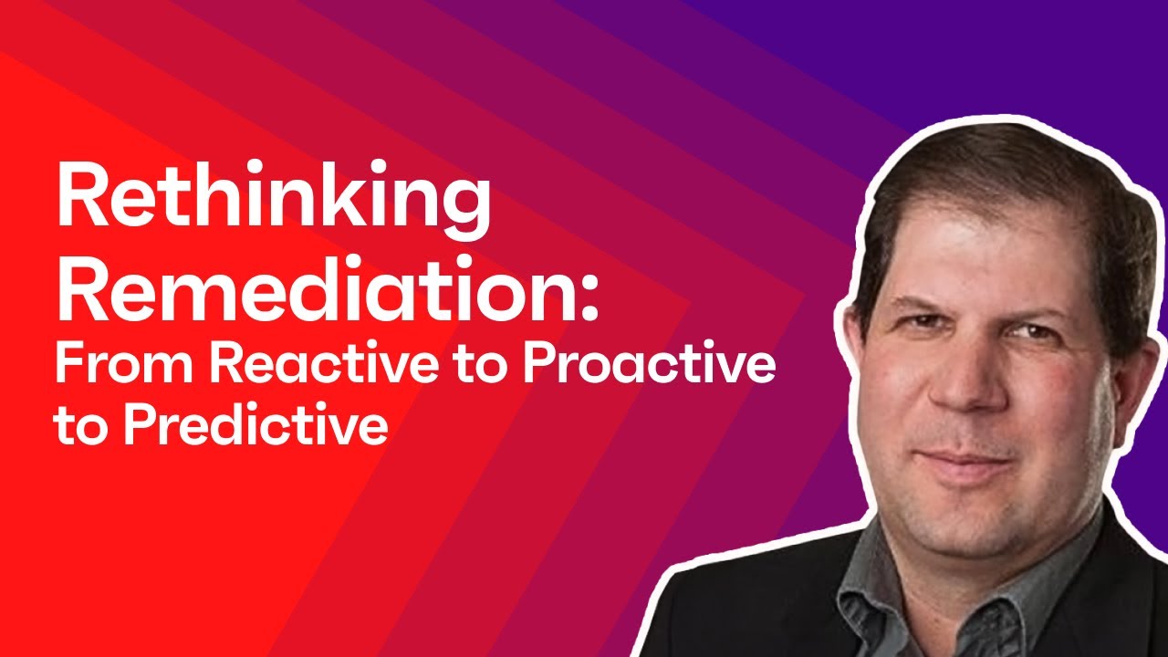 Rethinking Remediation: From Reactive to Proactive to Predictive - YouTube