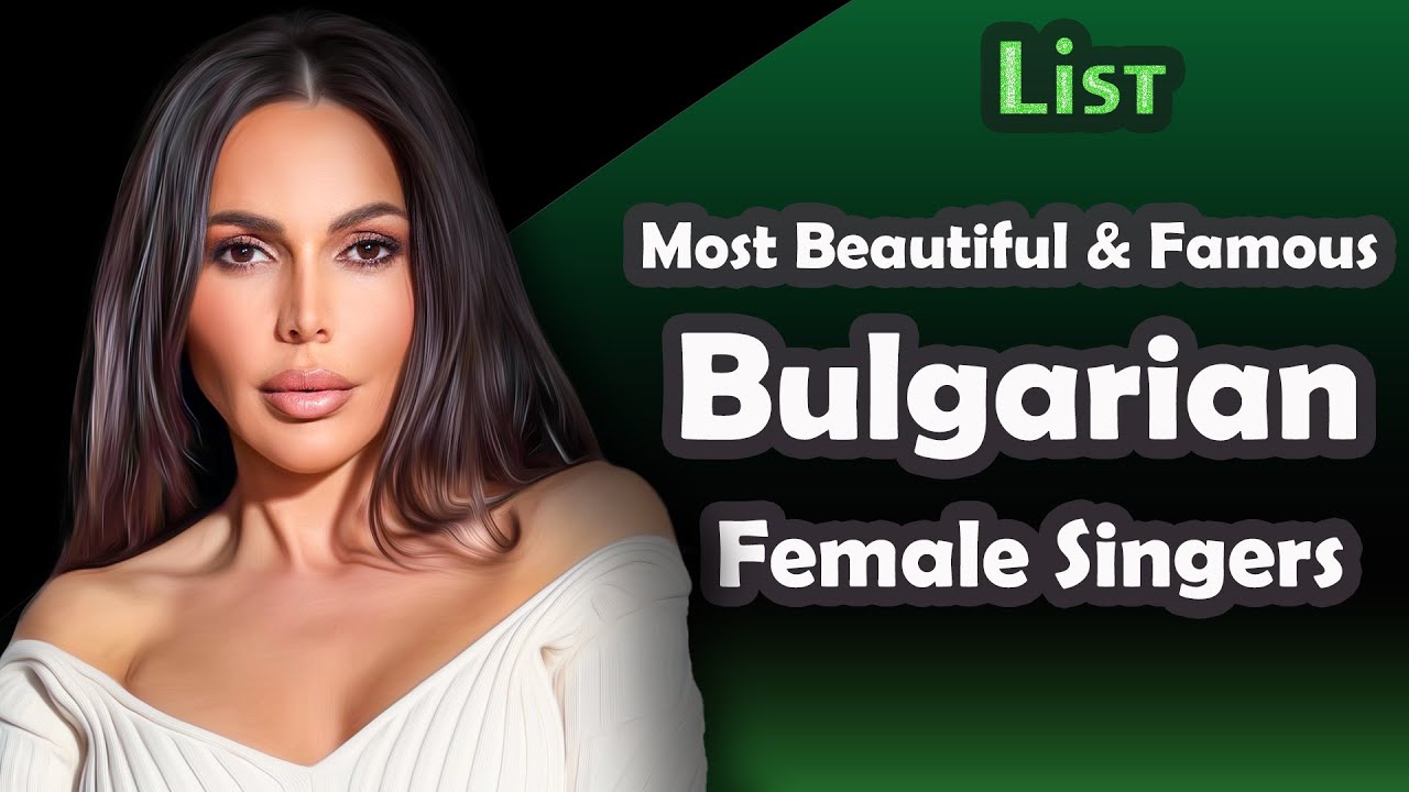 List , Most Beautiful and Famous Bulgarian Female Singers - YouTube