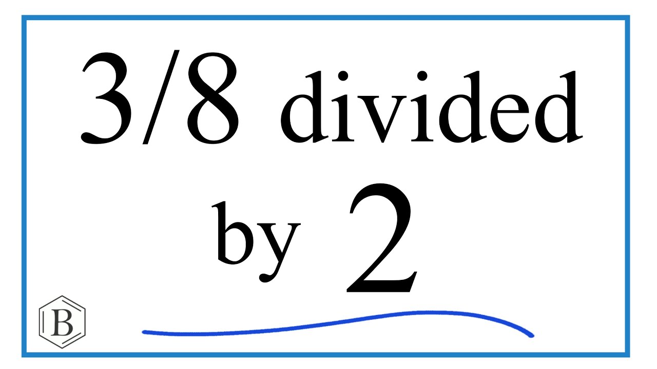 3 8 Divided By 2 Three Eighths Divided By Two YouTube 3-8-divided-by-2-three-eighths-divided-by-two-youtube