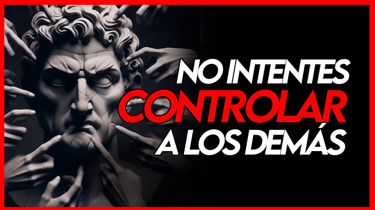 El ARTE de NO CONTROLAR a los demás: Una guía ESTOICA para la FELICIDAD ...