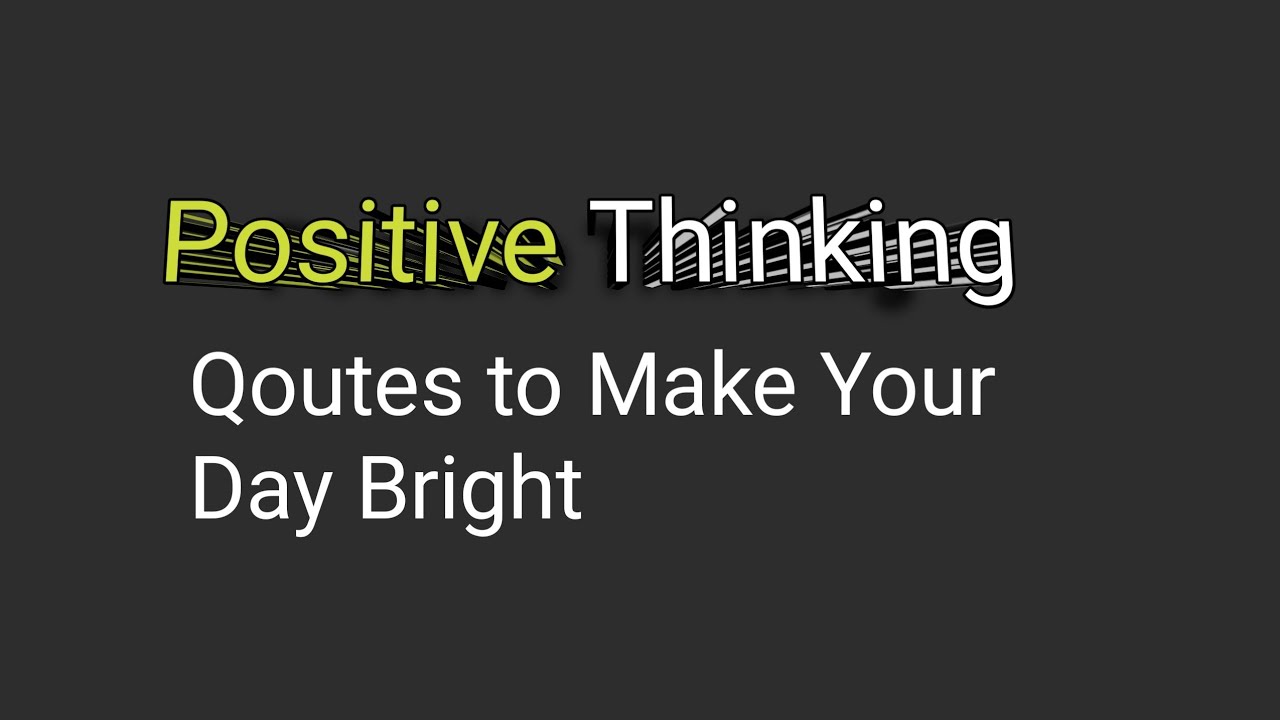 Positive Thinking Quotes To Make Your Day Brighter | Positive mindset ...