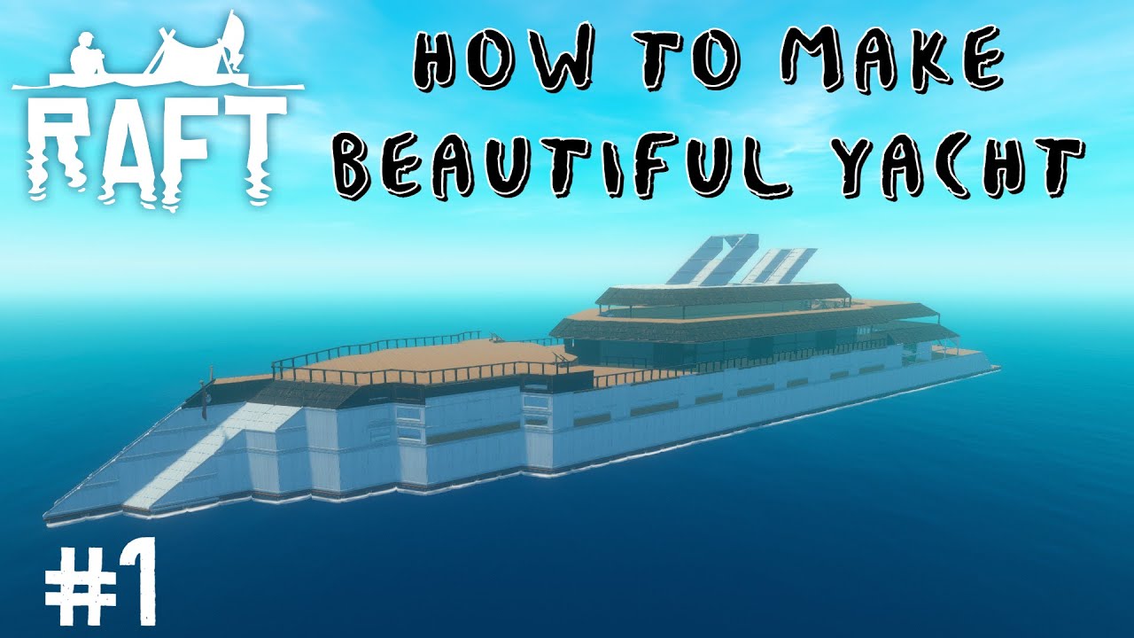 RAFT | VERY BIG AND BEAUTIFUL YACHT TUTORIAL | Part 1 - YouTube
