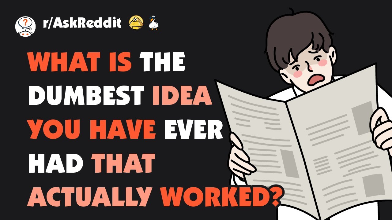 What is the dumbest idea you have ever had that actually worked? - YouTube