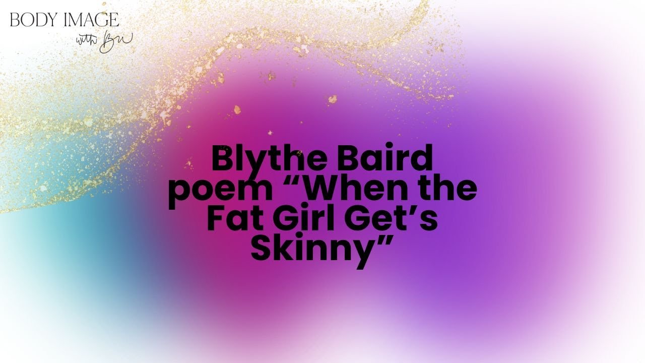 Blythe Baird poem "When the Fat Girl Gets Skinny" - YouTube