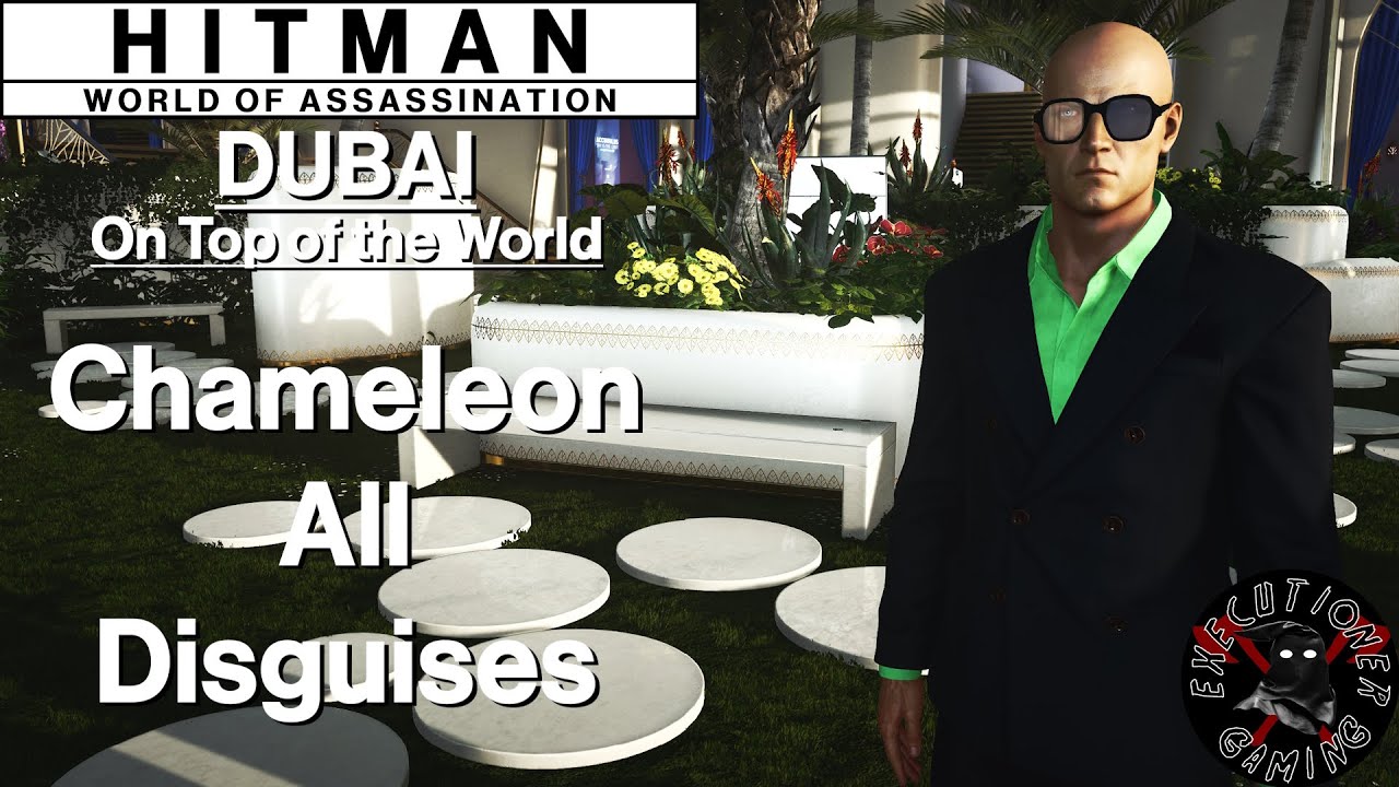 Hitman WoA: Dubai - On Top of the World - Chameleon, All Disguises ...