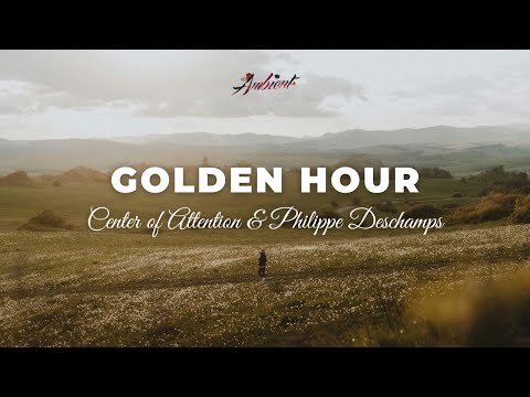 Center of Attention & Philippe Deschamps - Golden Hour [ambient vocal relaxing]