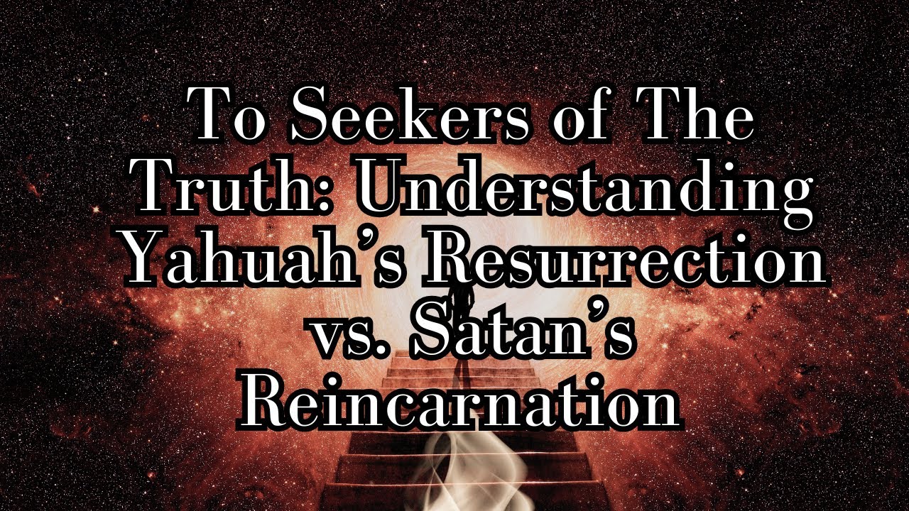 To Seekers of The Truth: Understanding Yahuah's Resurrection vs. Satan ...