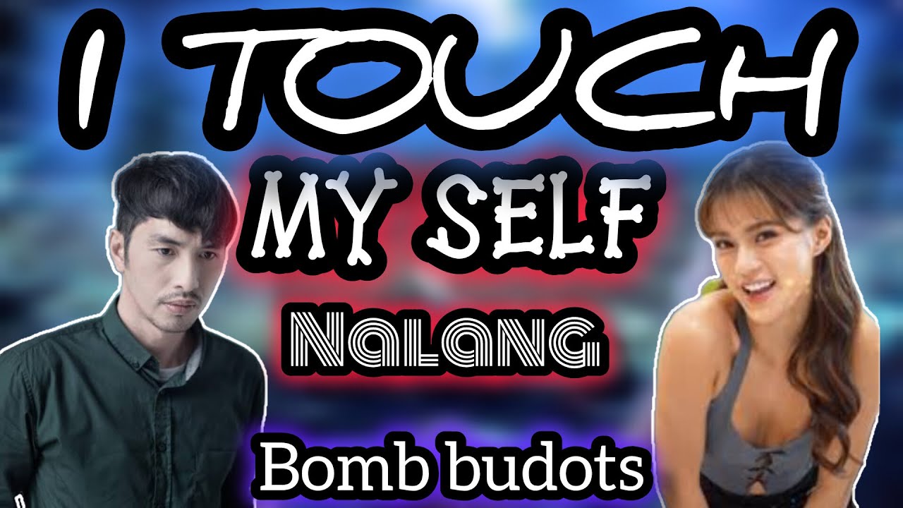 I TOUCH MY SELF NALANG | BOMB BUDOTS | DA DRAGON REMIX - YouTube