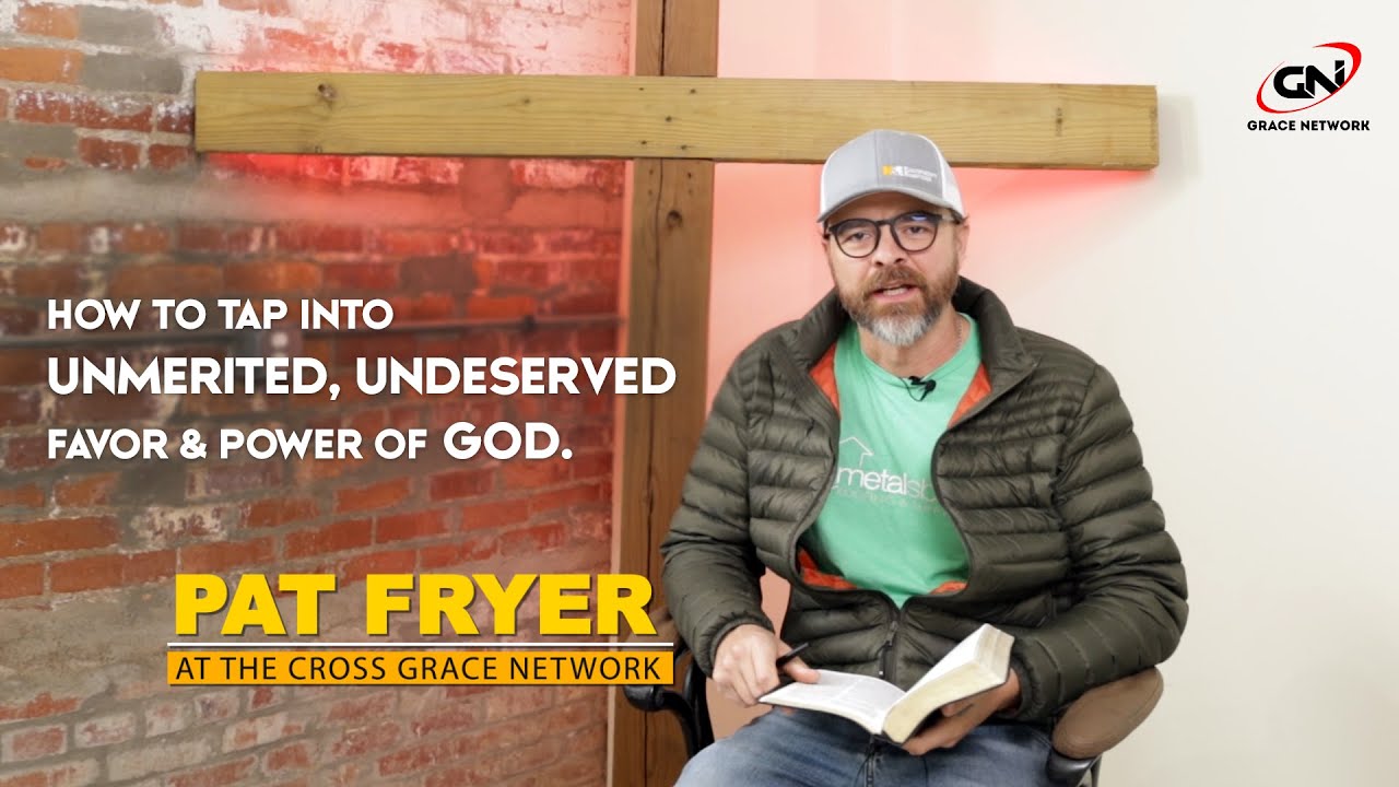 At The Cross with Pat Fryer | Topic | How to tap into Unmerited ...
