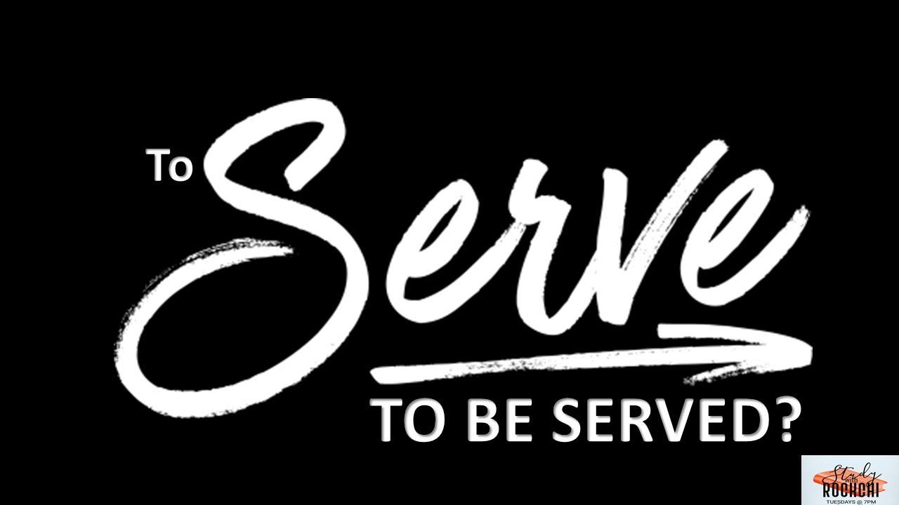 STUDY with ROCKCHI: To Serve? Or To Be Served?: Devoted To The King ...