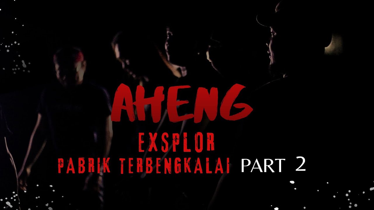 AHENG EXSPLOR PABRIK TERBENGKALAI PART 2 - YouTube